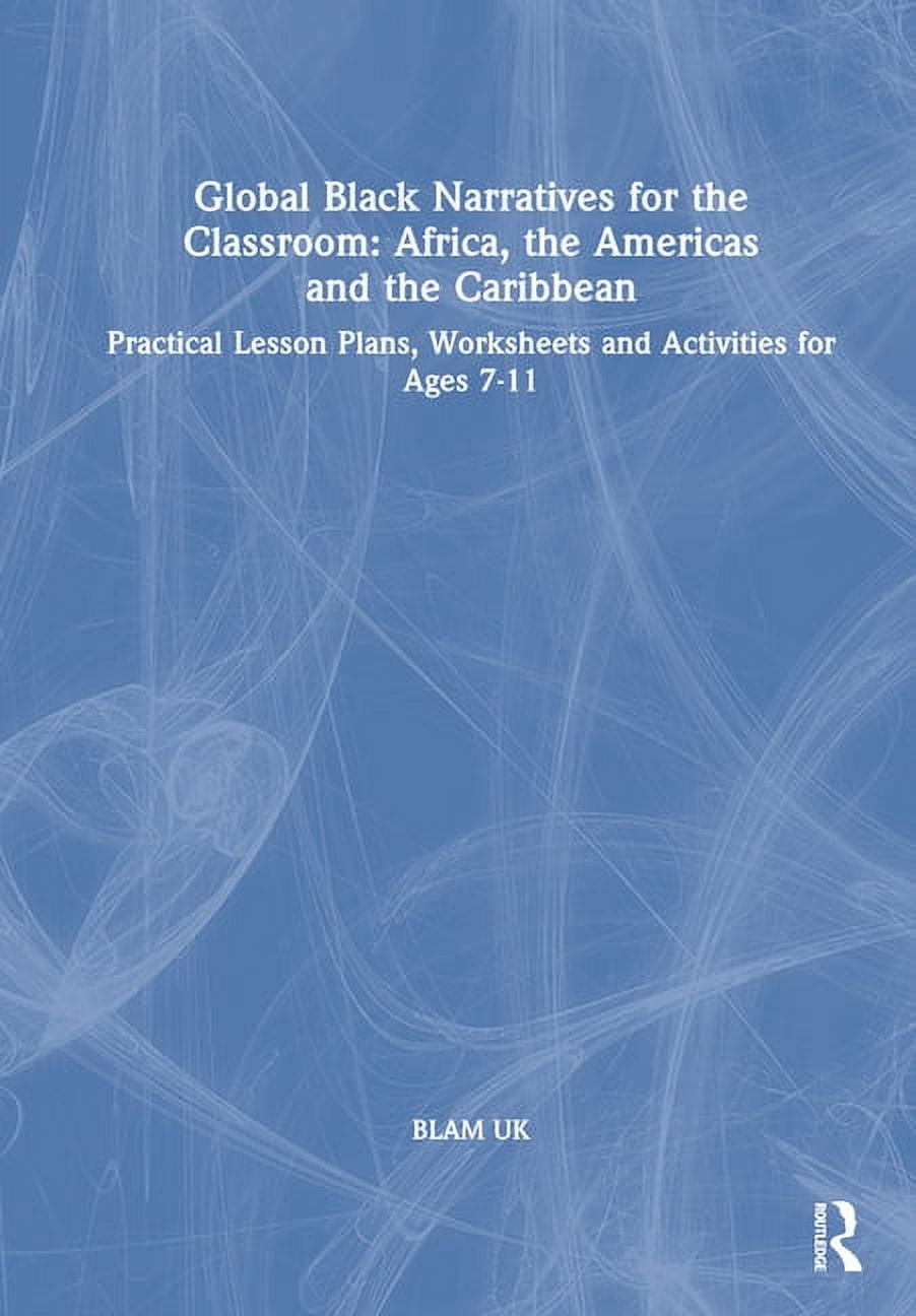 Global Black Narratives for the Classroom: Africa, the Americas and the ...