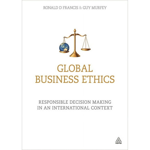 Global Business Ethics : Responsible Decision Making in an ...