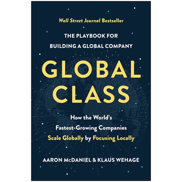 Global Class : How the World's Fastest-Growing Companies Scale Globally ...