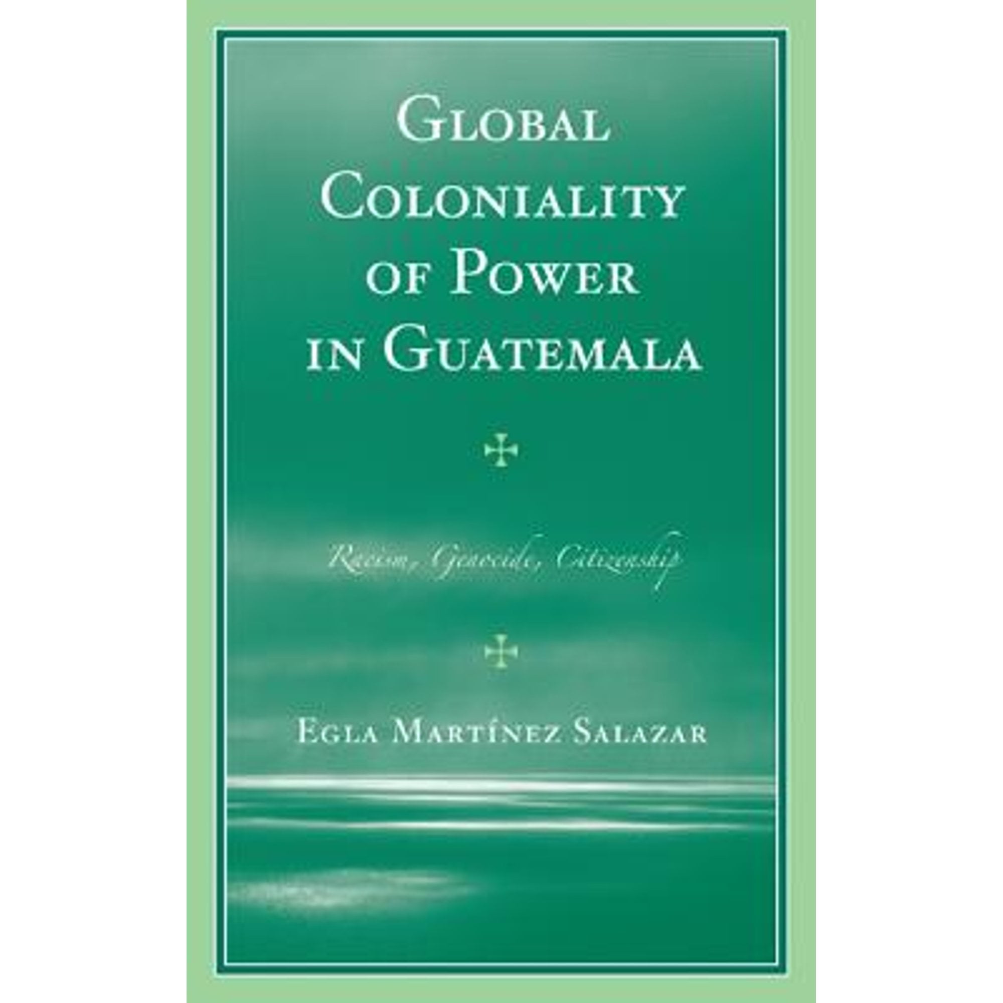Pre-Owned Global Coloniality of Power in Guatemala: Racism, Genocide ...