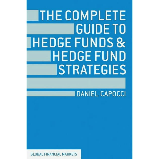 Global Financial Markets: The Complete Guide to Hedge Funds and Hedge ...
