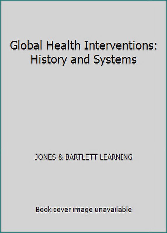Pre-Owned Global Health Interventions: History and Systems (Textbook ...