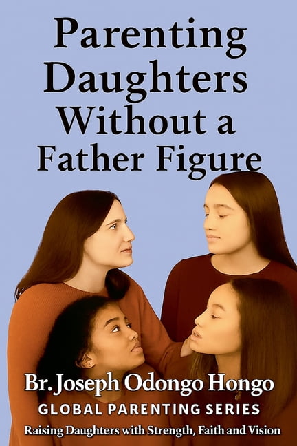 Global Purposeful Parenting Parenting Daughters Without a Father Figure ...