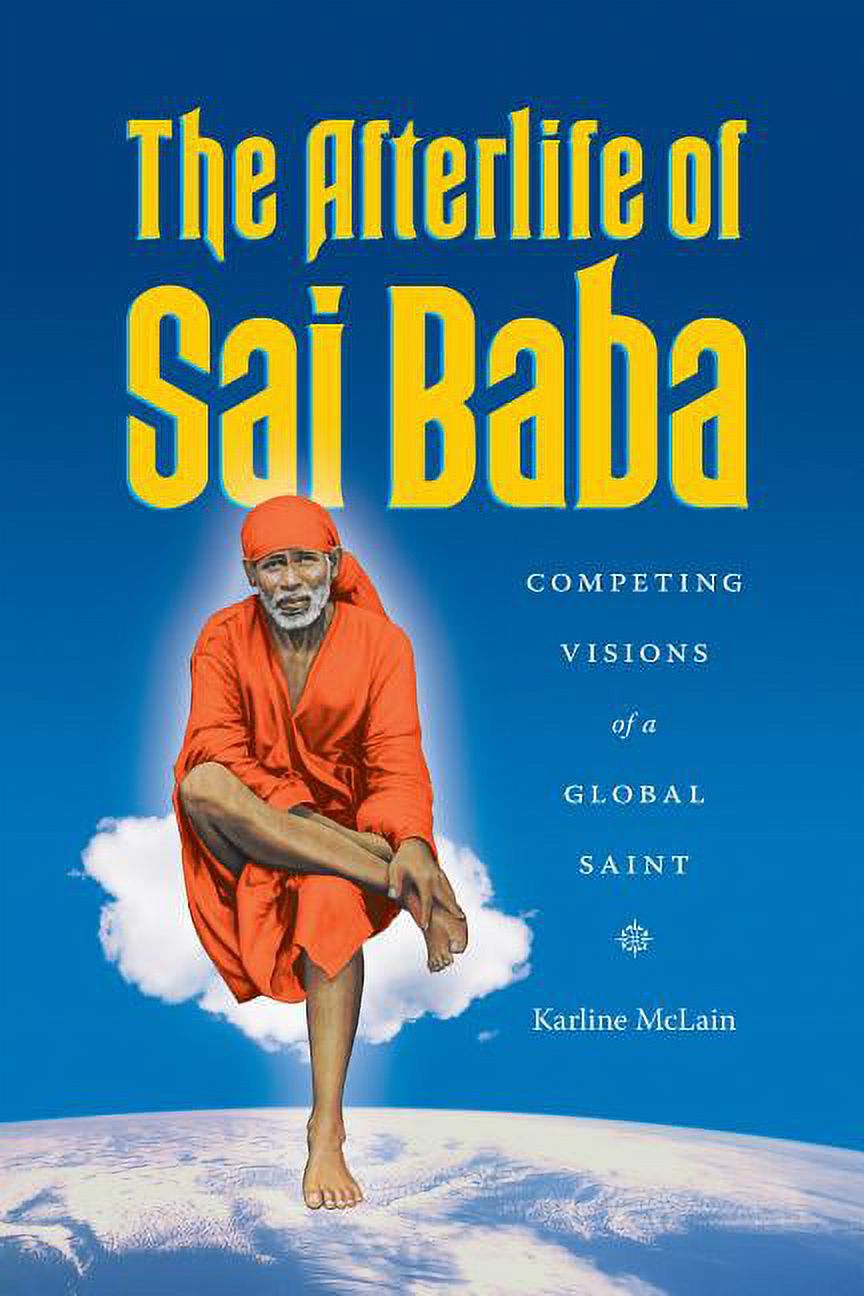 Global South Asia The Afterlife of Sai Baba: Competing Visions of a ...