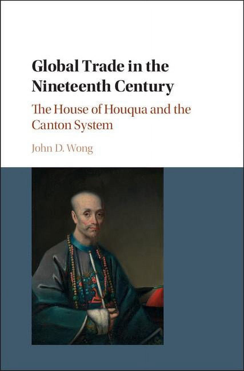Global Trade in the Nineteenth Century: The House of Houqua and the ...