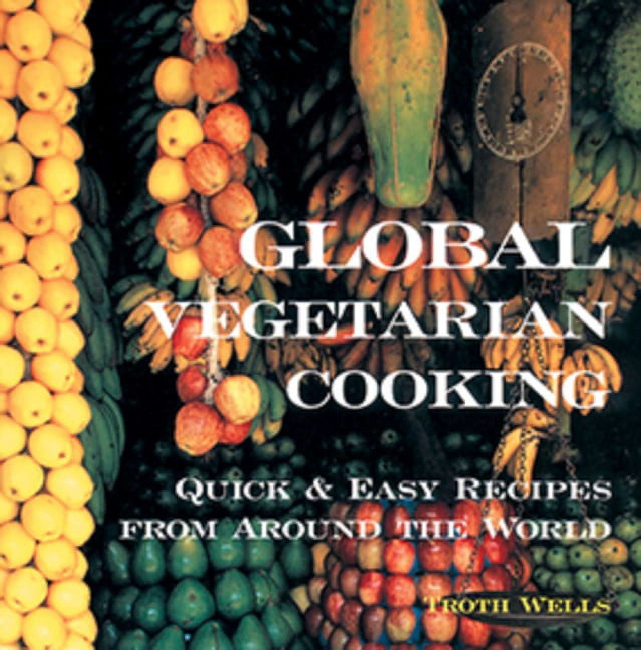 Global Vegetarian Cooking: Quick and Easy Recipes from Around the World ...