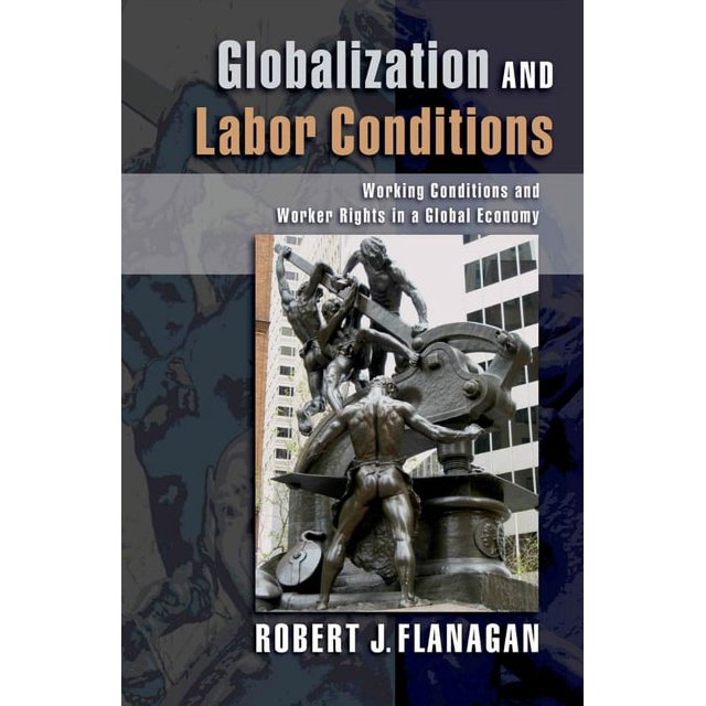 Globalization and Labor Conditions: Working Conditions and Worker ...