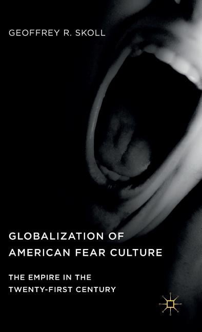 Globalization of American Fear Culture: The Empire in the Twenty-First ...