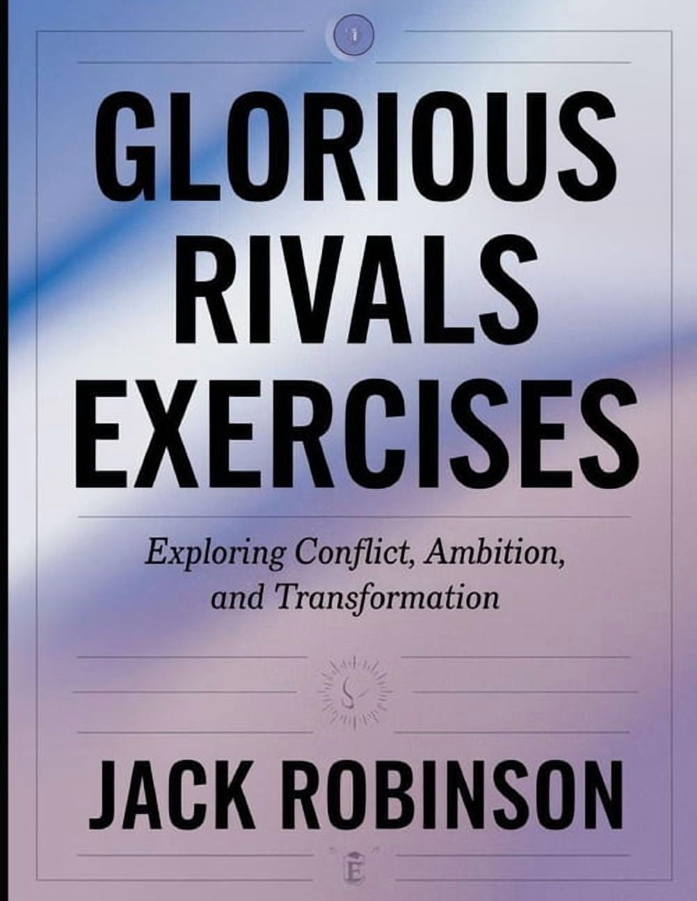 Glorious Rivals Exercises: Exploring Conflict, Ambition, and ...