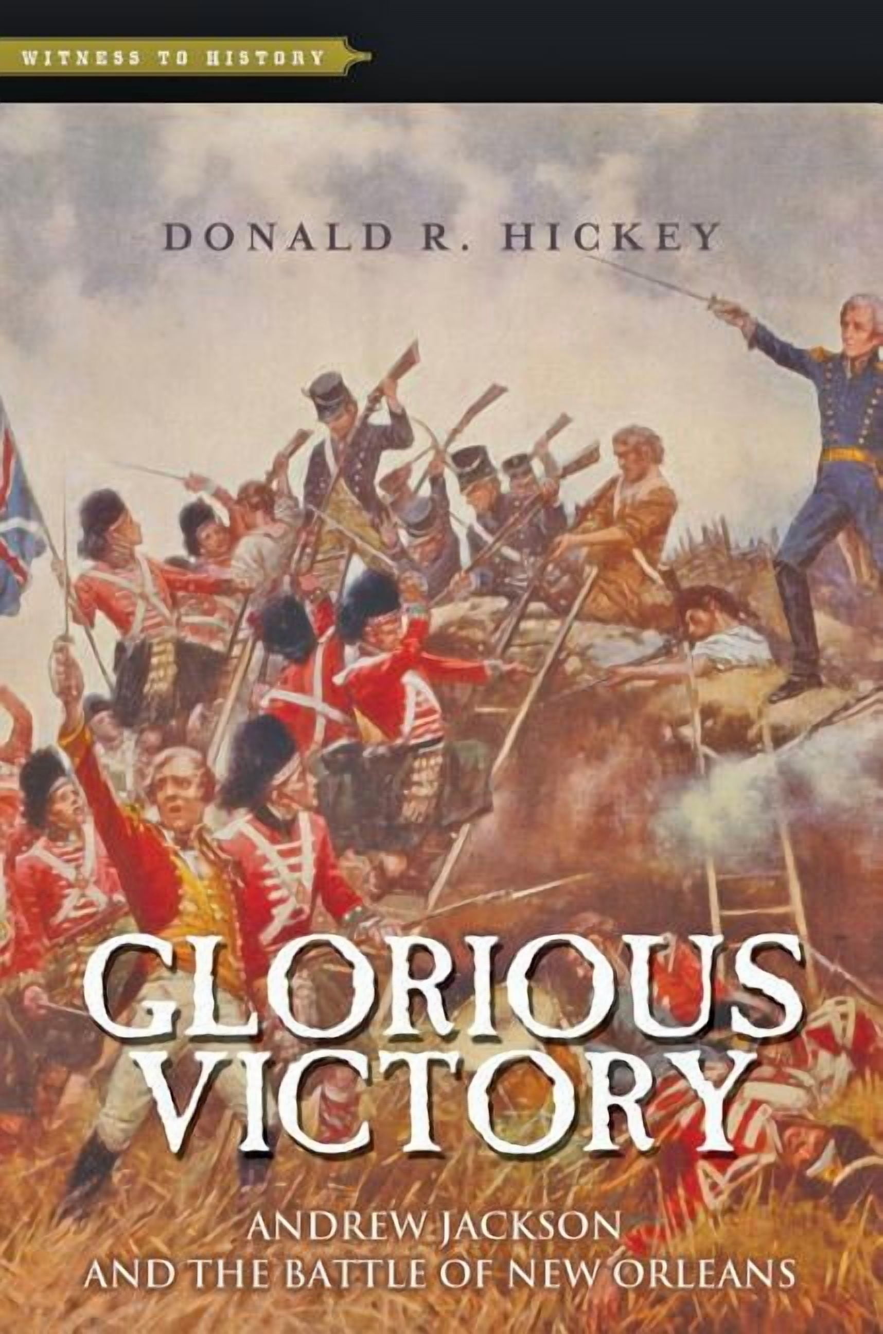 Glorious Victory : Andrew Jackson and the Battle of New Orleans ...