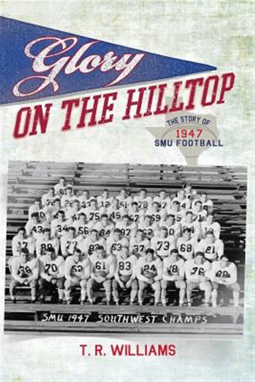 Pre-Owned Glory on the Hilltop: The Story of 1947 Smu Football ...