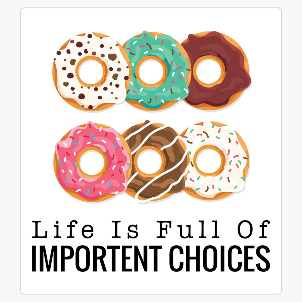 Gloss Dot Life Is Full Of Important Choices - Donuts Er, Phone Decal ...