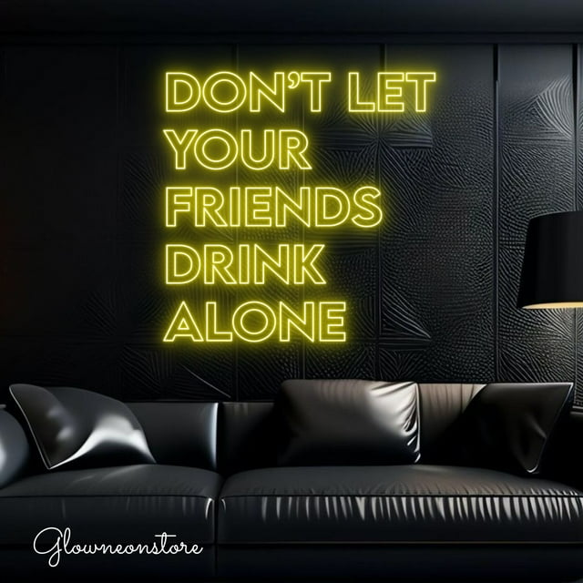Glowneon Don't Let Your Friends Drink Alone Neon Sign, Cocktail Bar ...