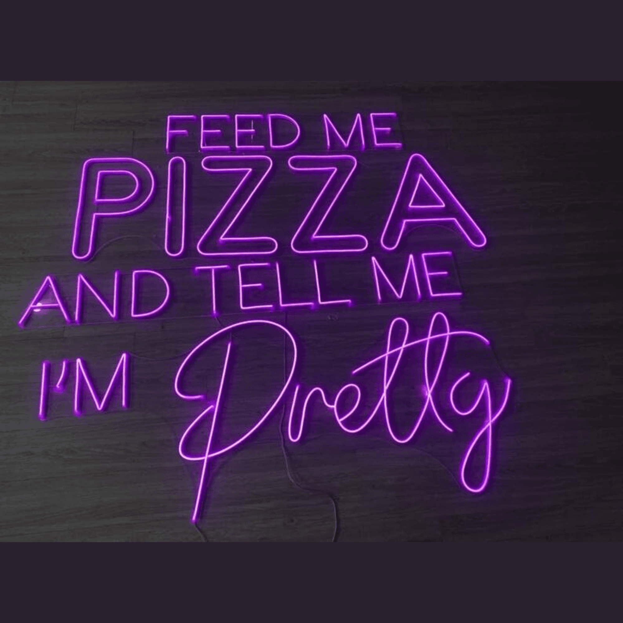 Glowneon Feed Me Pizza And Tell Me I'm Prety Neon Sign - Walmart.com