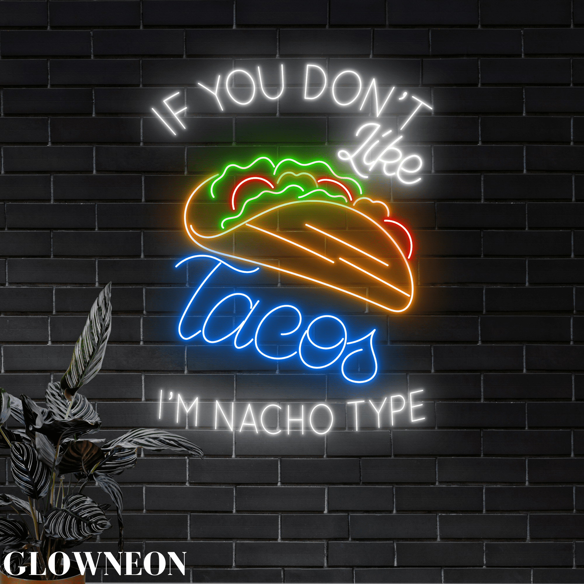 Glowneon If You Don't Like Tacos I'm Nachos Type Led Sign, Tacos Sign ...
