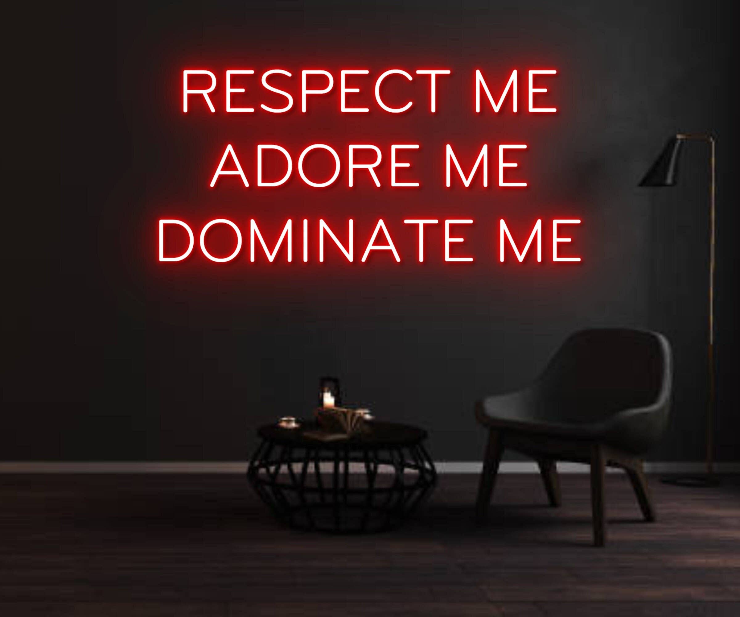 Glowneon Respect Me Adore Me Dominate Me Neon Sign, Quote Wall Decor ...