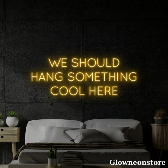 Glowneon We Should Hang Something Cool Here Neon Sign, Motivation ...