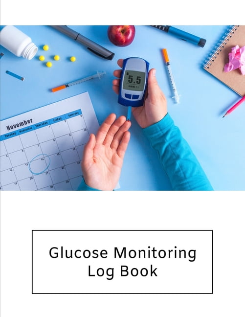 Glucose Monitoring Log Book: Diabetes, Blood Sugar Log. Daily Readings ...