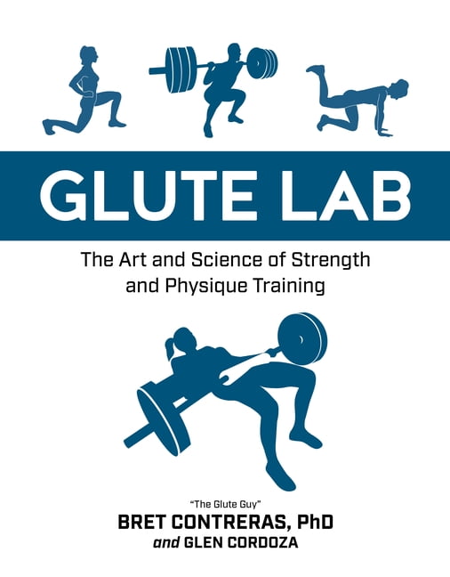 Glute Lab: The Art and Science of Strength and Physique Training ...