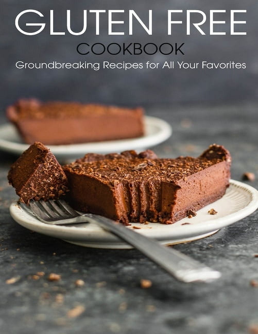 Gluten Free Cookbook: Groundbreaking Recipes for All Your Favorites ...