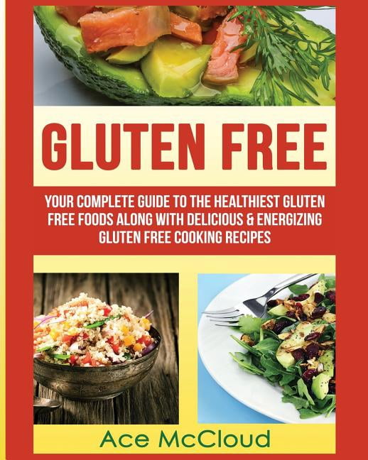 Gluten Free: Your Complete Guide To The Healthiest Gluten Free Foods ...