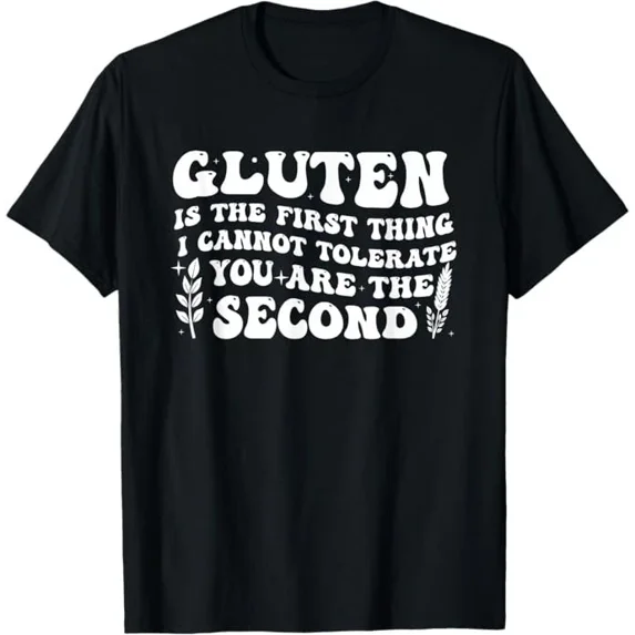 Gluten Is The First Thing I Cannot Tolerate Funny Graphic Tee Shirt,for ...