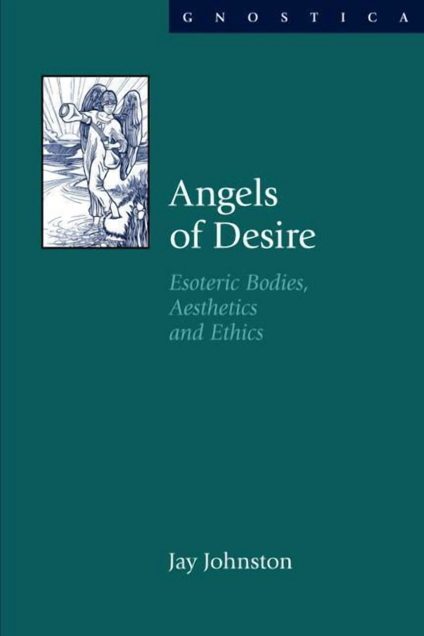 Gnostica Angels of Desire: Esoteric Bodies, Aesthetics and Ethics ...