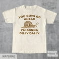 Go Ahead I Am Gonna Dilly Dally • Retro Meme Shirt • Funny Snail ...