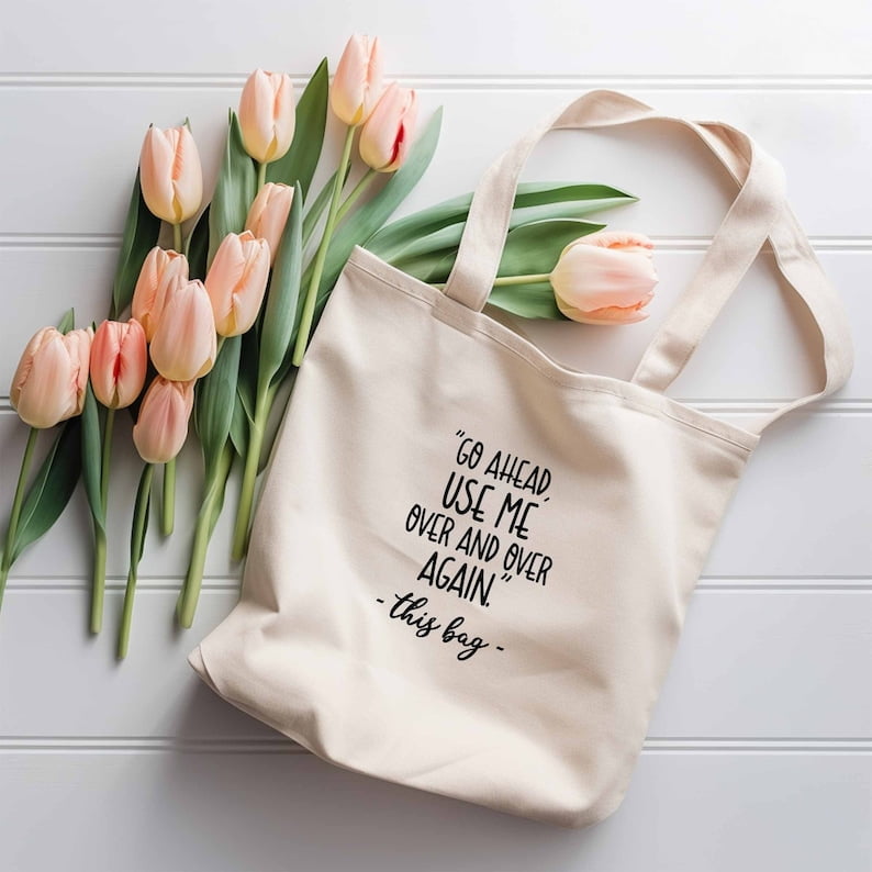 Go Ahead Use Me Over And Over Again This Bag Cotton Tote Bag, Emotional ...