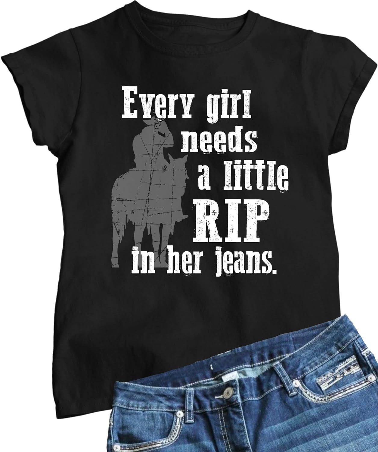Go All Out Every Girl Needs A Little RIP in Her Jeans Mens Women T ...