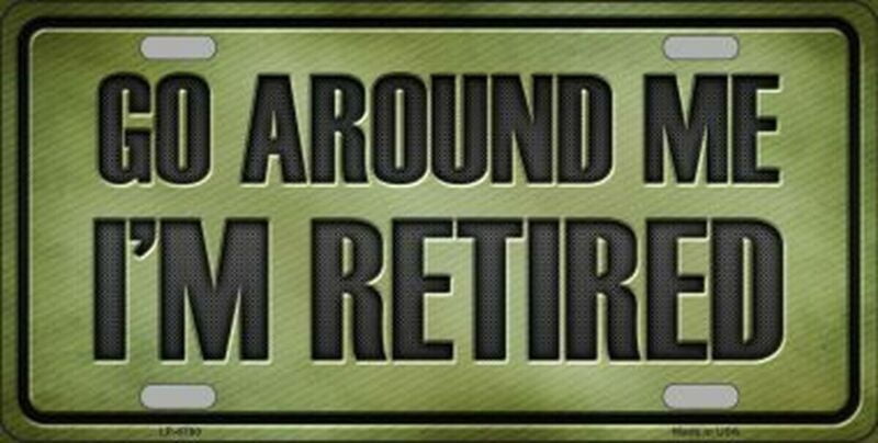 Go Around Me - I'm Retired Vanity Metal License Plate Tag Sign ...
