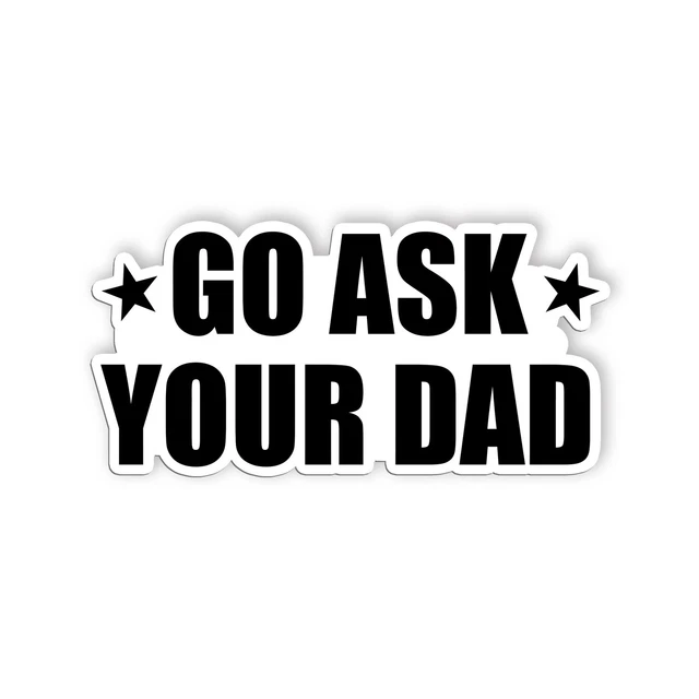 Go Ask Your Dad Sticker Mom Dad Parenting Joke Stickers Phone Decal ...
