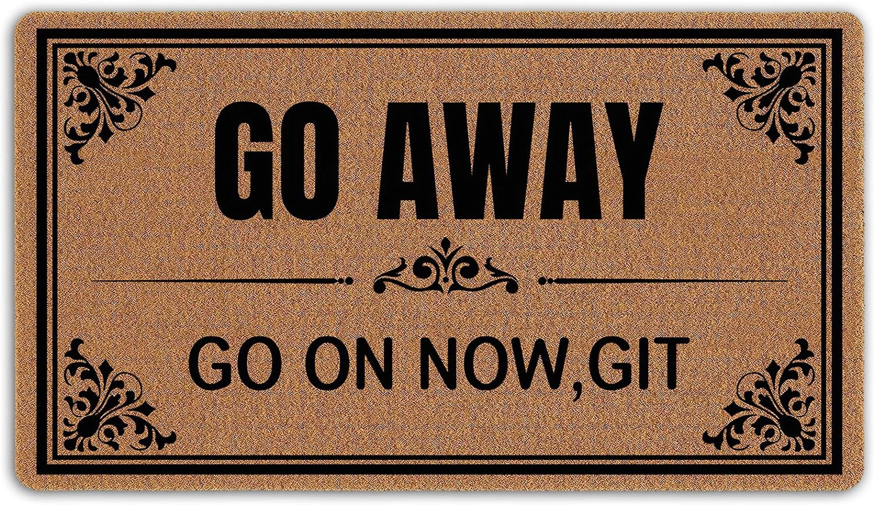 Go Away Go On Now Git Non-Slip Mat Welcome Mats Funny Doormats For ...