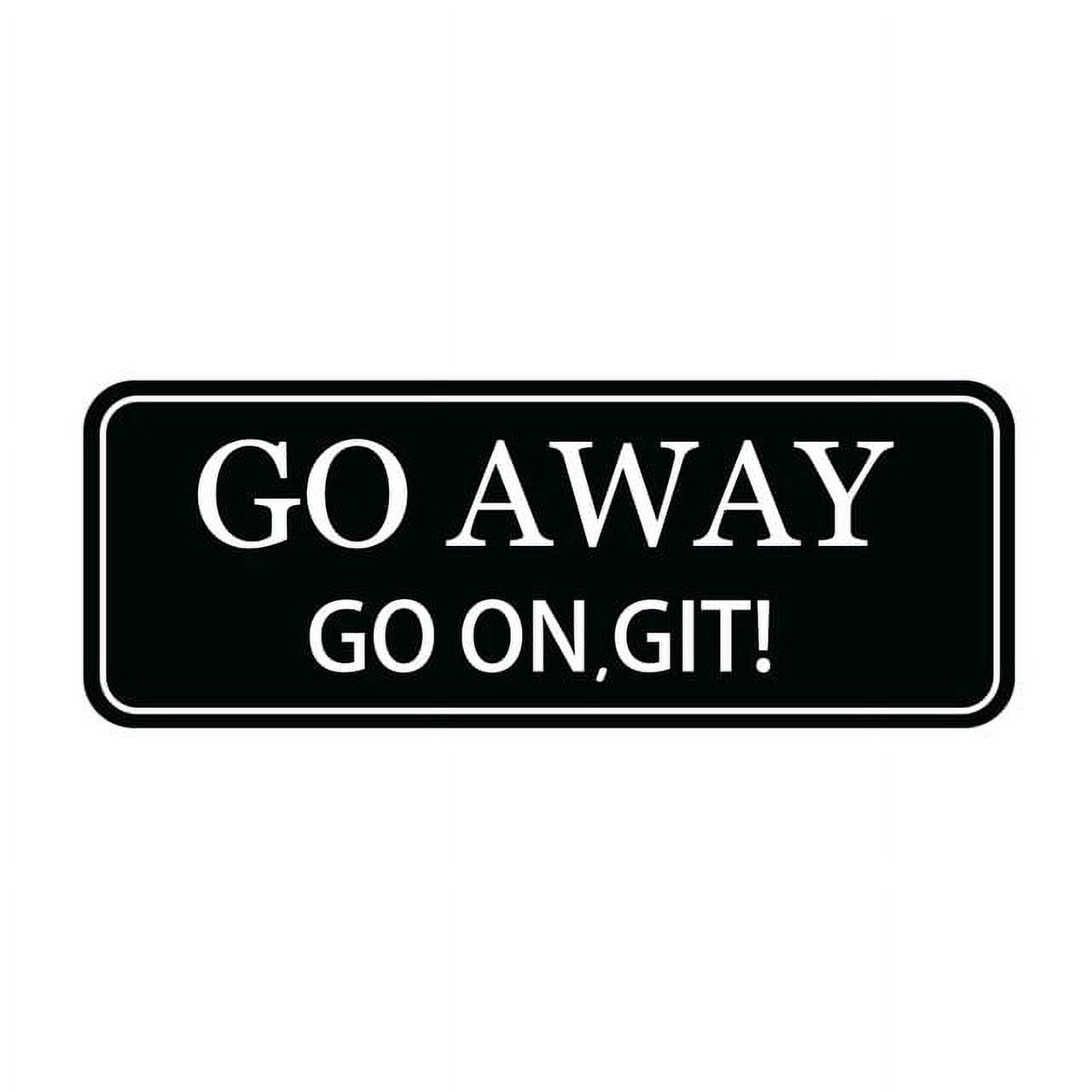 Go Away Go On Git Graphic Sign,Self Adhesive Sign For Front Door Or ...