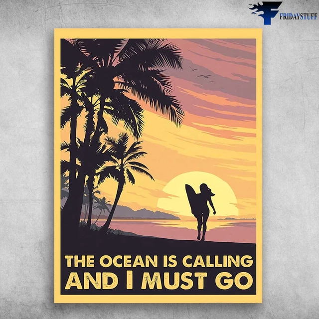 Go To The Beach, Surfing Poster The Ocean Is Calling, And I Must NO ...