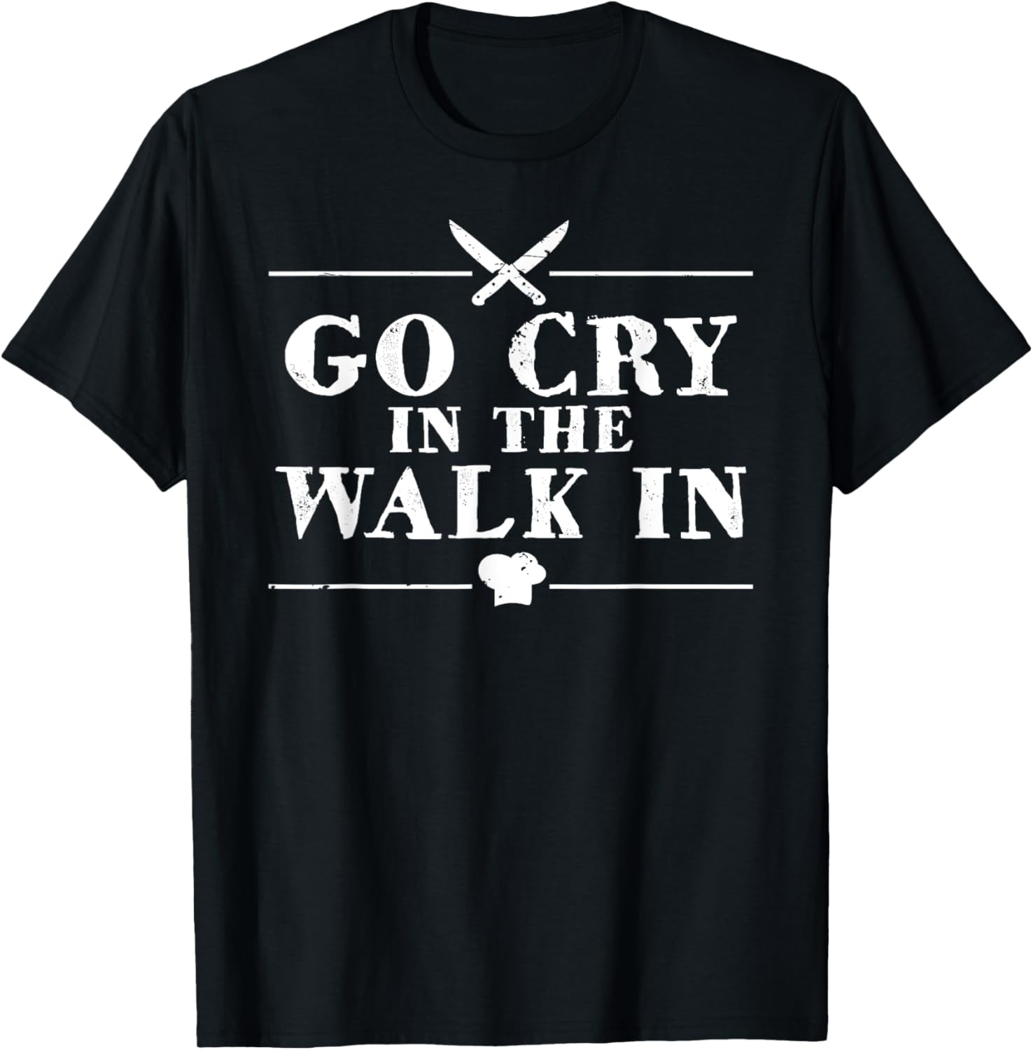 Go Cry In The Walk In Funny Chef T-Shirt - Walmart.com