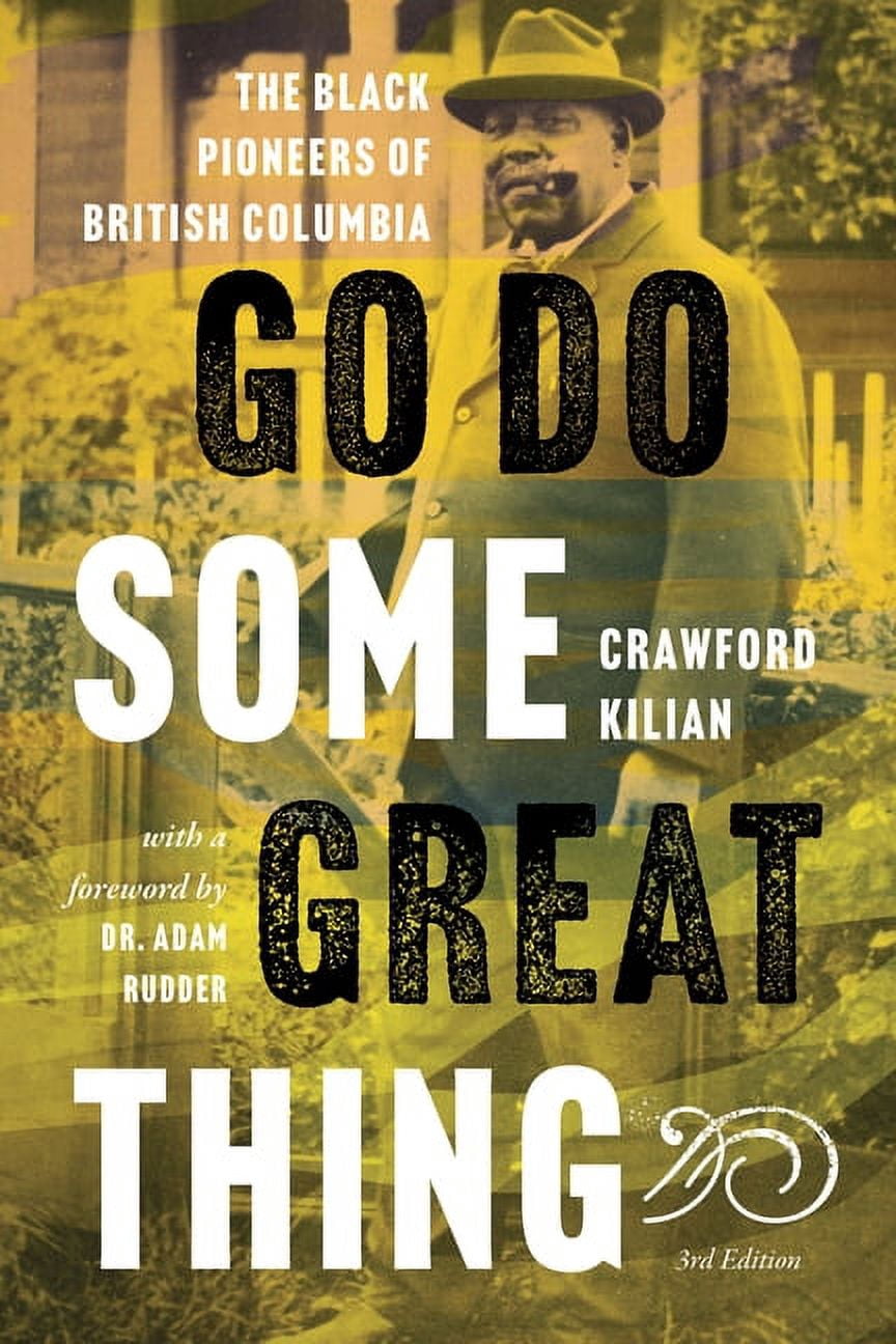 Go Do Some Great Thing: The Black Pioneers of British Columbia ...