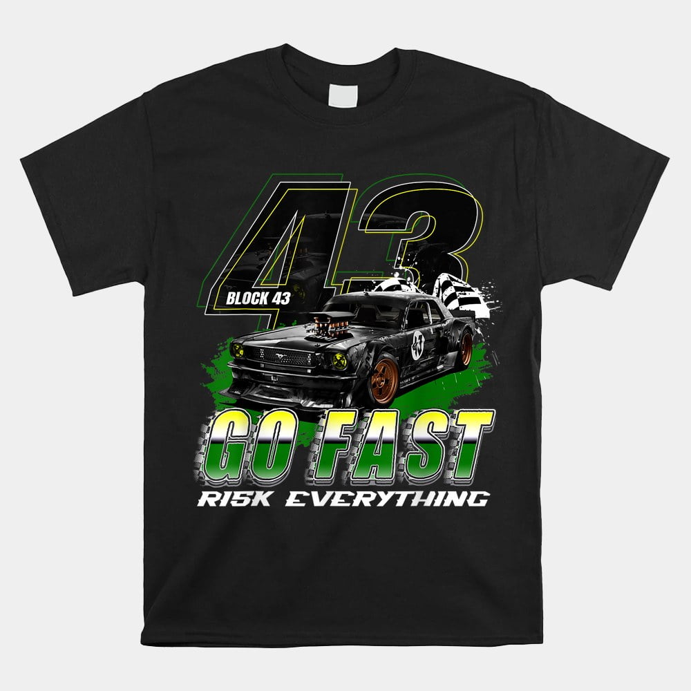 Go Fast Risk Everything Block 43 The Wild Story Rally Racing Shirt Gift ...