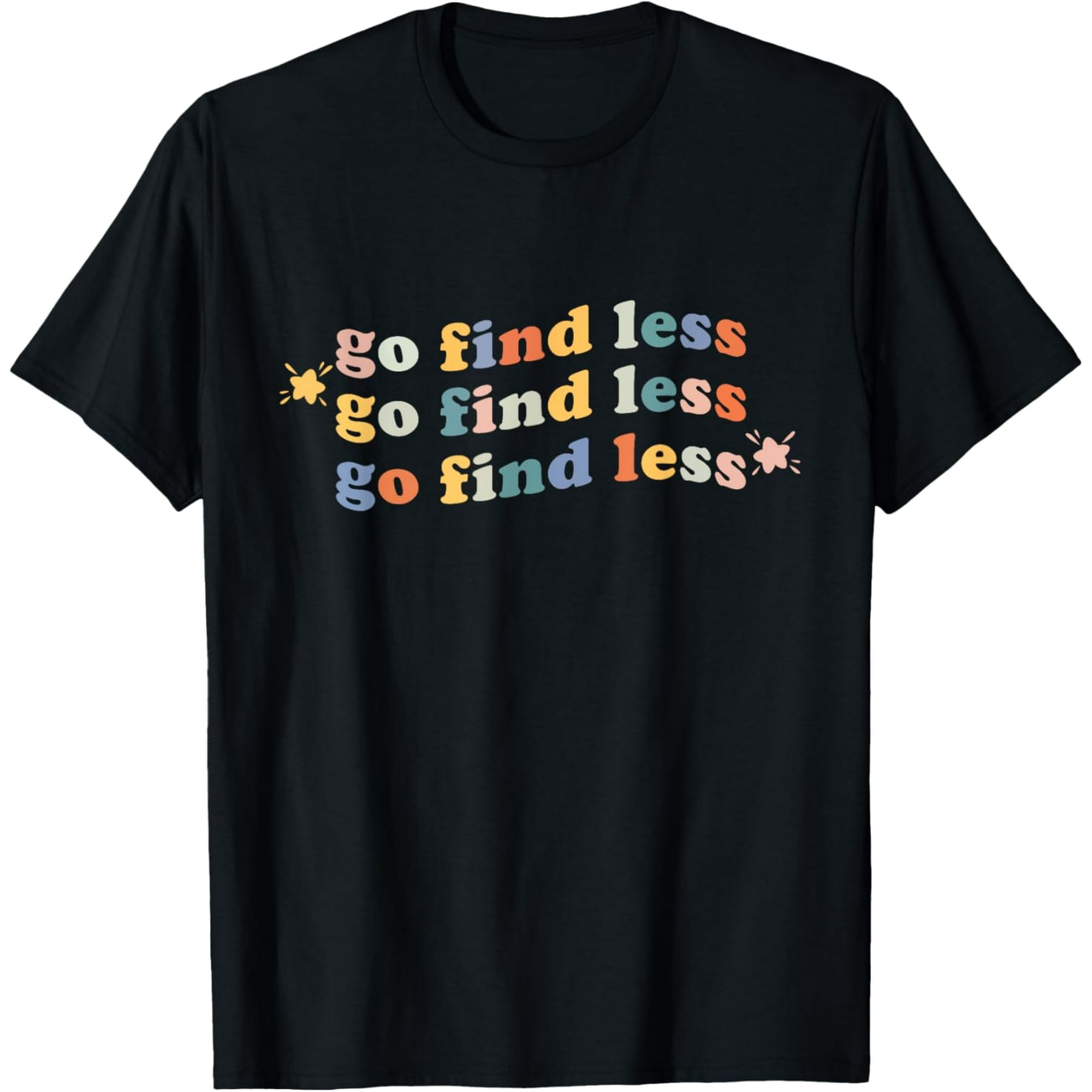 Go Find Less Funny Quote T-Shirt - Walmart.com