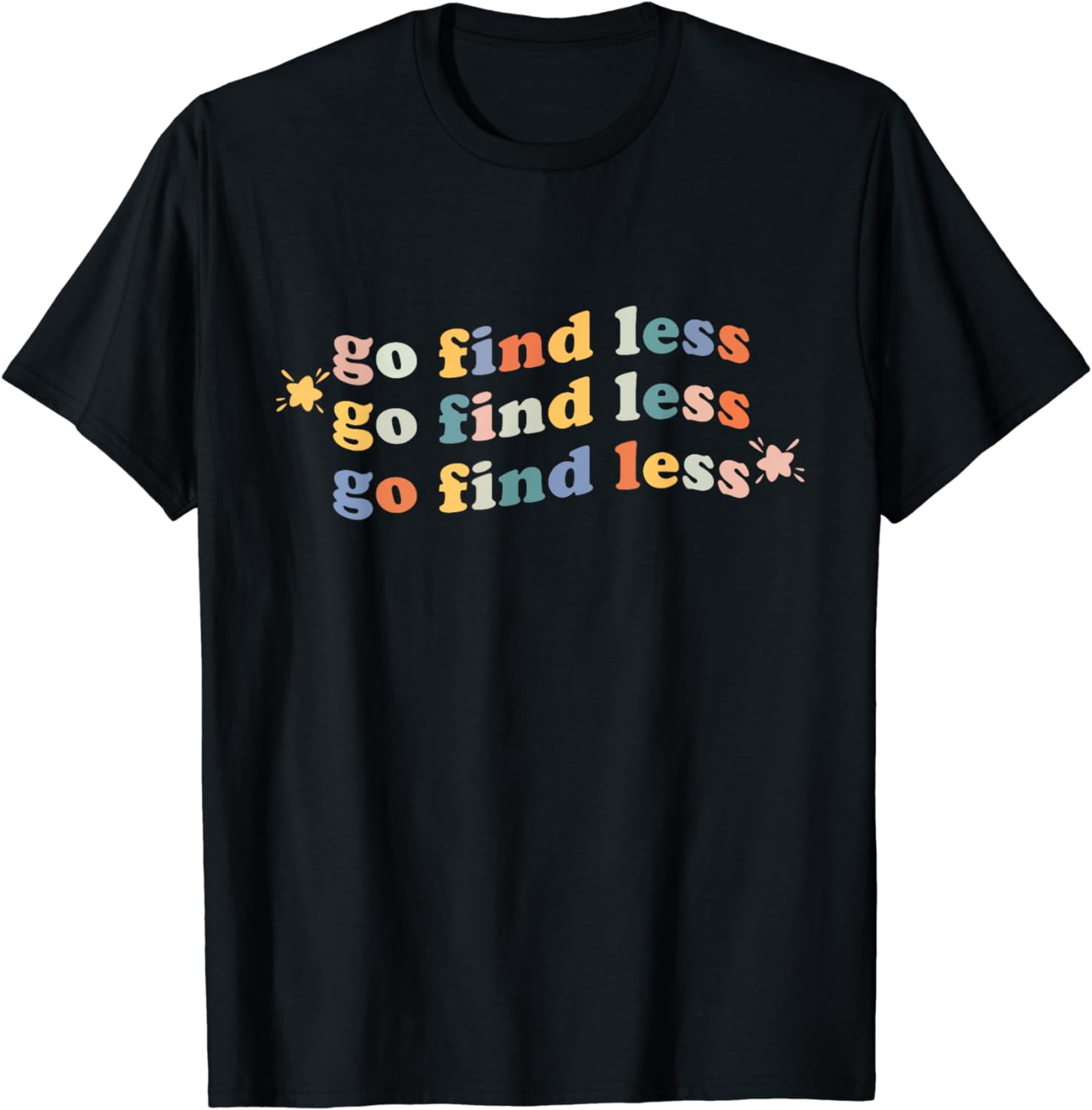 Go Find Less Funny Quote T-Shirt - Walmart.com