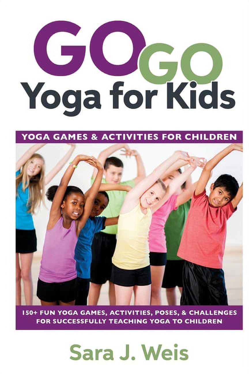 Go Go Yoga for Kids: Yoga Games & Activities for Children: 150+ Fun ...