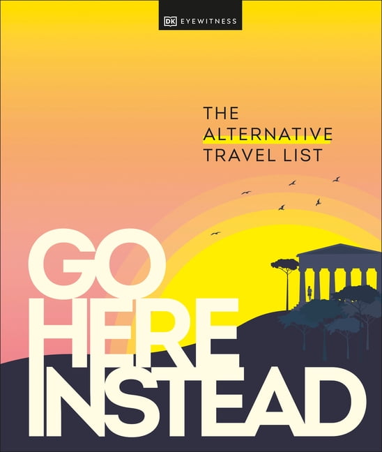 Go Here Instead: The Alternative Travel List, (Hardcover) - Walmart ...