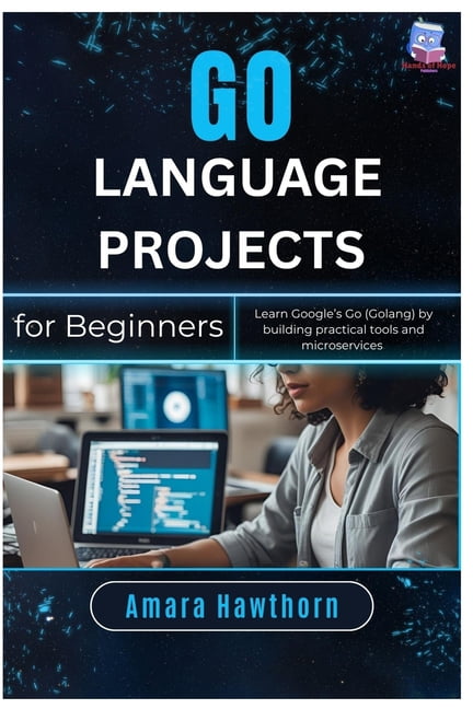 Go Language Projects for Beginners: Learn Google's Go (Golang) by ...