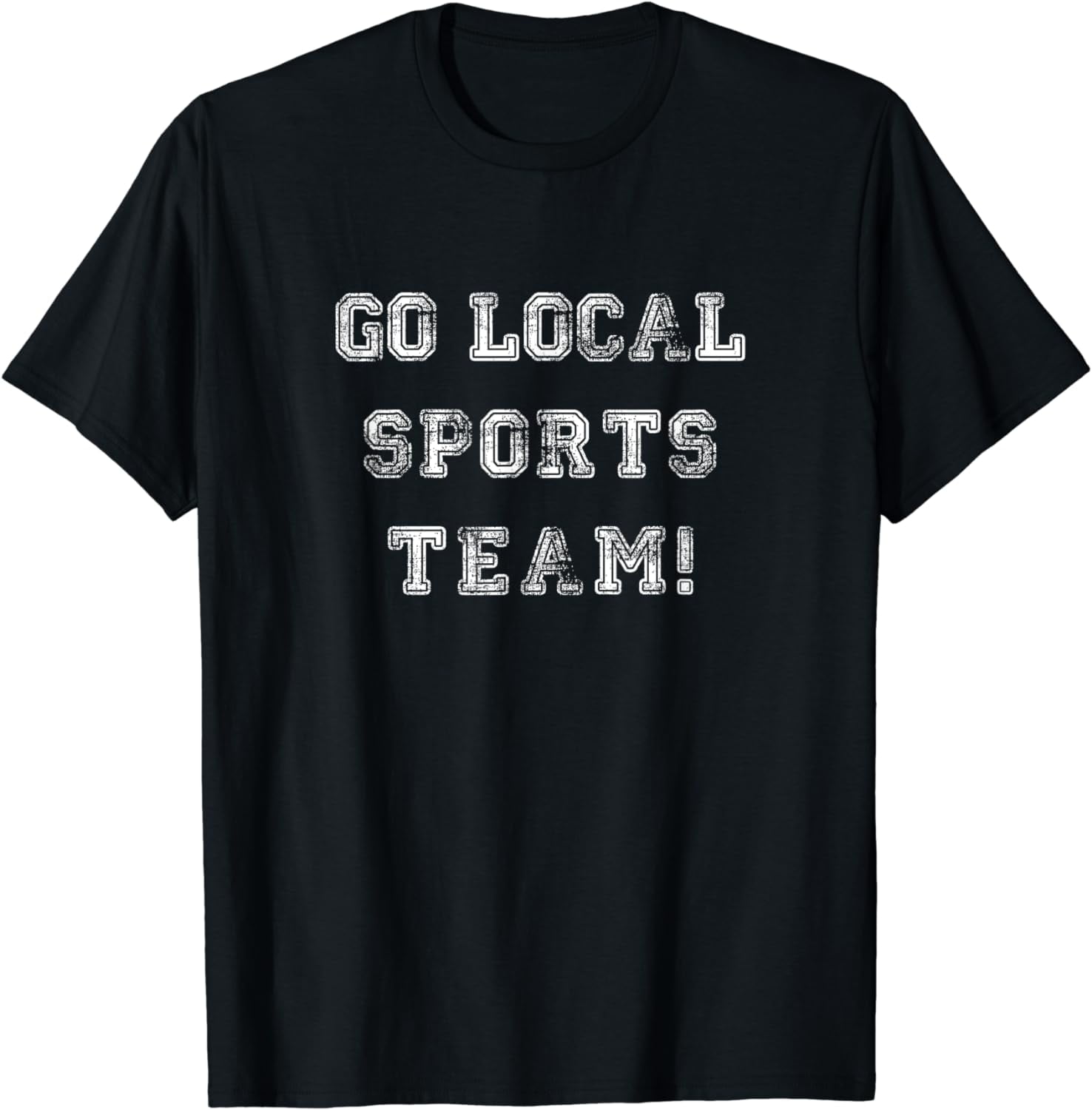 Go Local Sports Team! T-Shirt - Funny Tshirt - Walmart.com