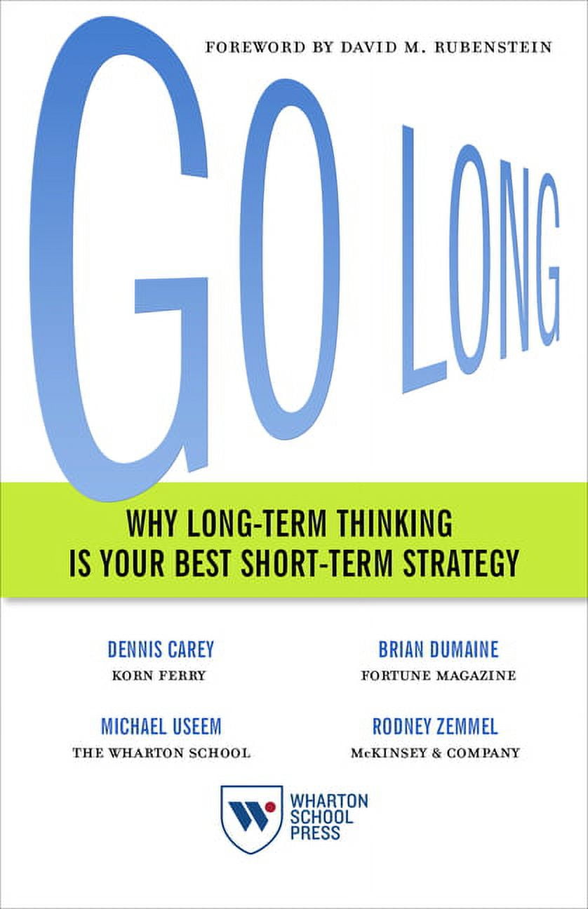 Go Long : Why Long-Term Thinking Is Your Best Short-Term Strategy ...