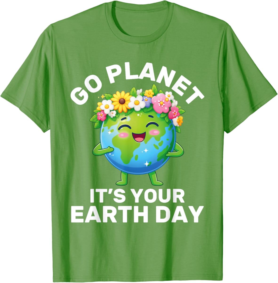 Go Planet It'S Your Earth Day Cute Earth Funny Earth Day Unisex T-Shirt ...