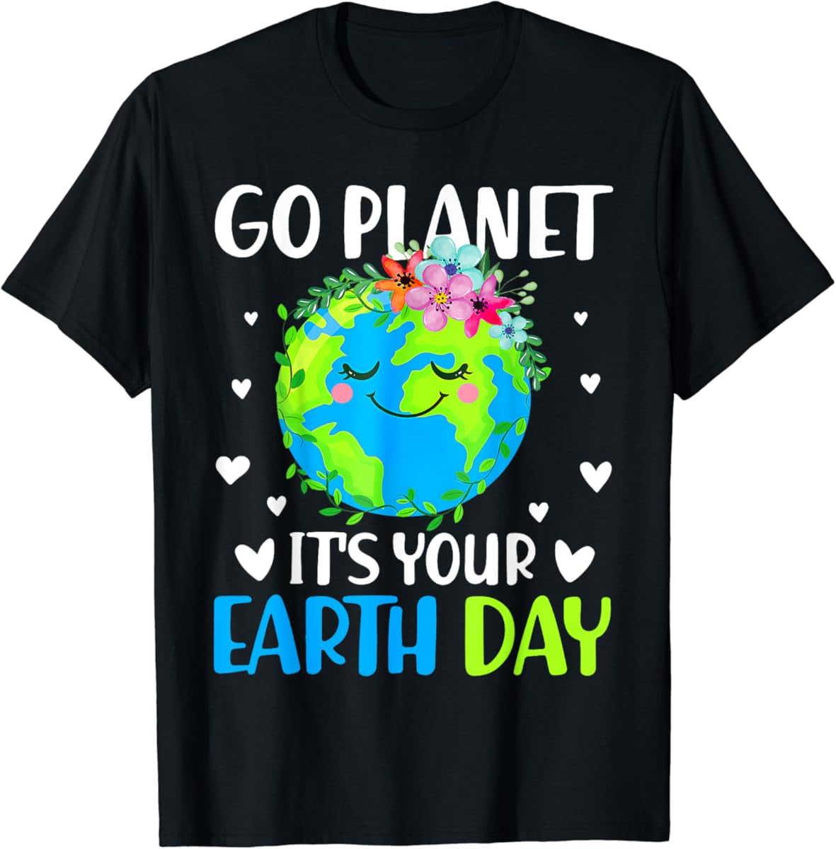 Go Planet Its Your Earth Day April 22 For Women Men Unisex T-Shirt S ...