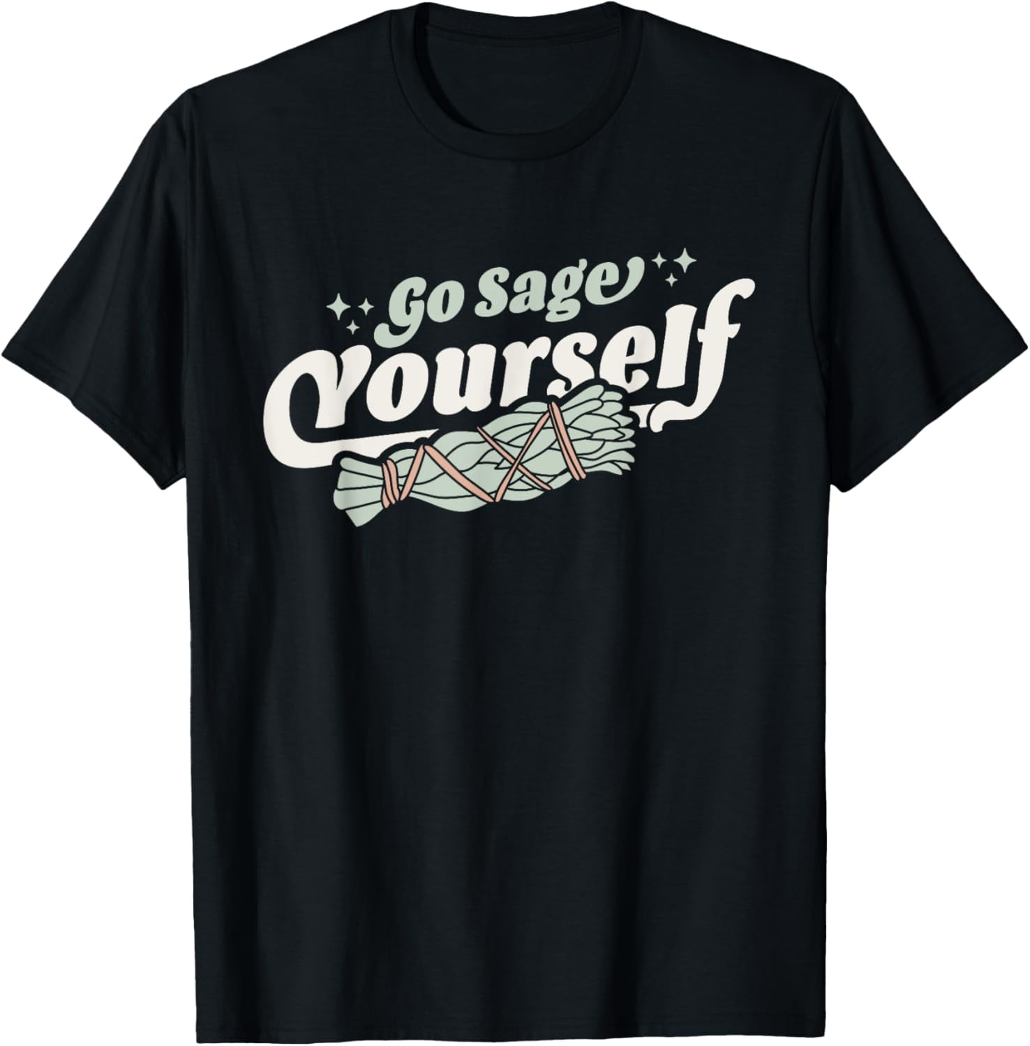 Go Sage Yourself - Cleansing Sage Smudge Stick Feather Funny T-Shirt - Walmart.com