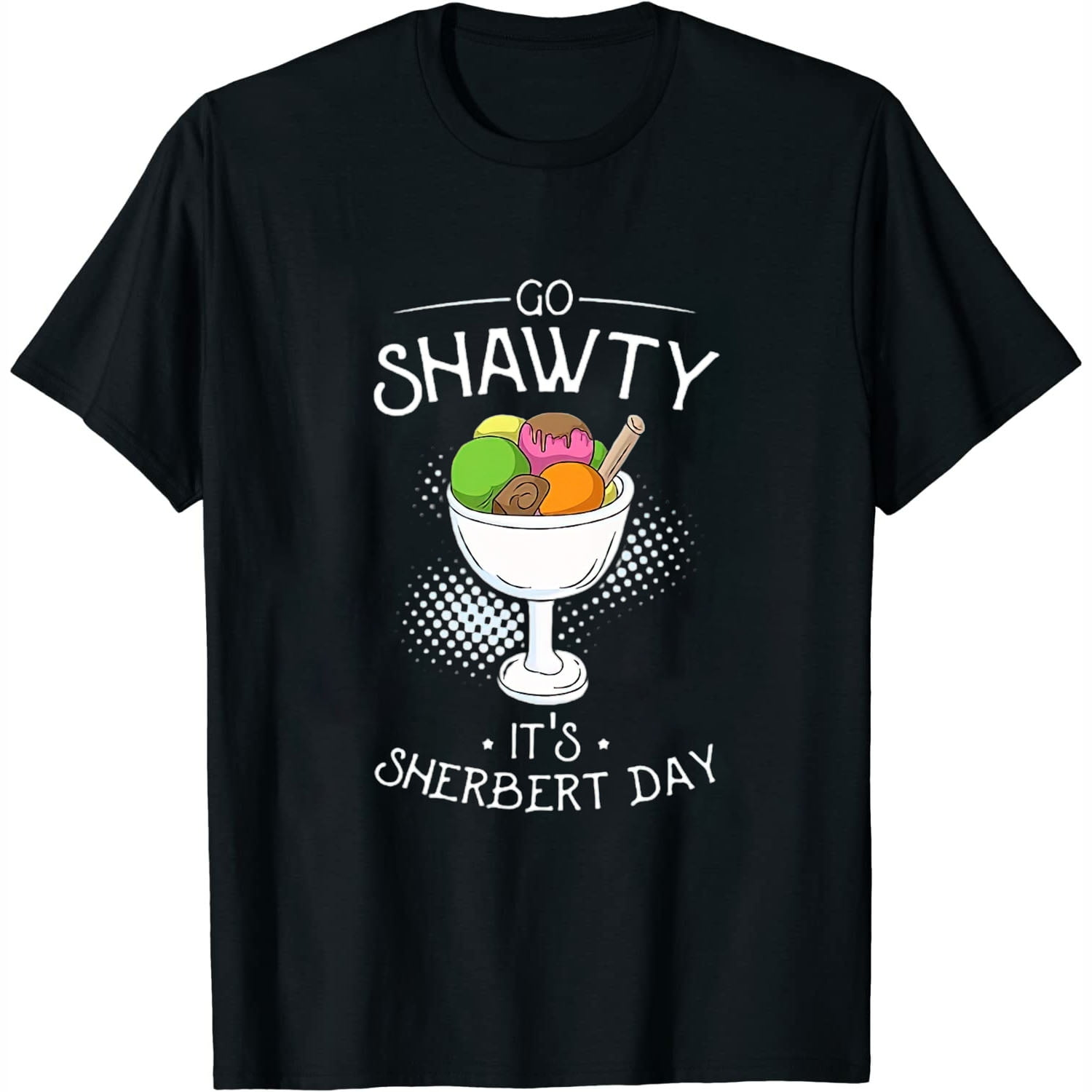 Go Shawty Its Sherbert Day Funny Birthday Sayings Womens T-Shirt Black ...