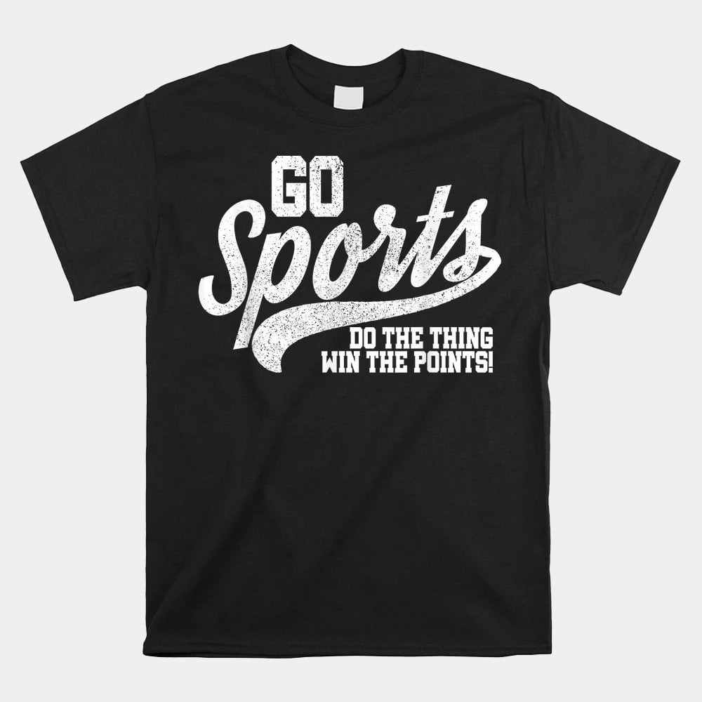 Go Sports Do The Thing Win The Points Shirt - Walmart.com